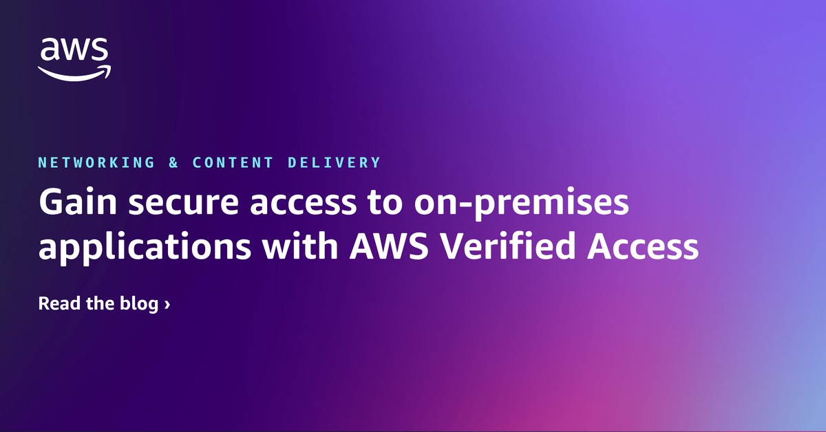 Gain secure access to on-premises applications with AWS Verified Access | Networking & Content ...