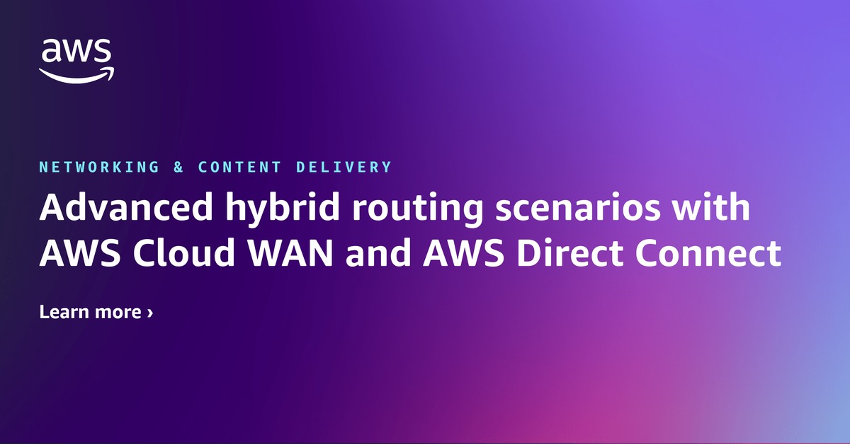 Advanced hybrid routing scenarios with AWS Cloud WAN and AWS Direct Connect | Networking ...