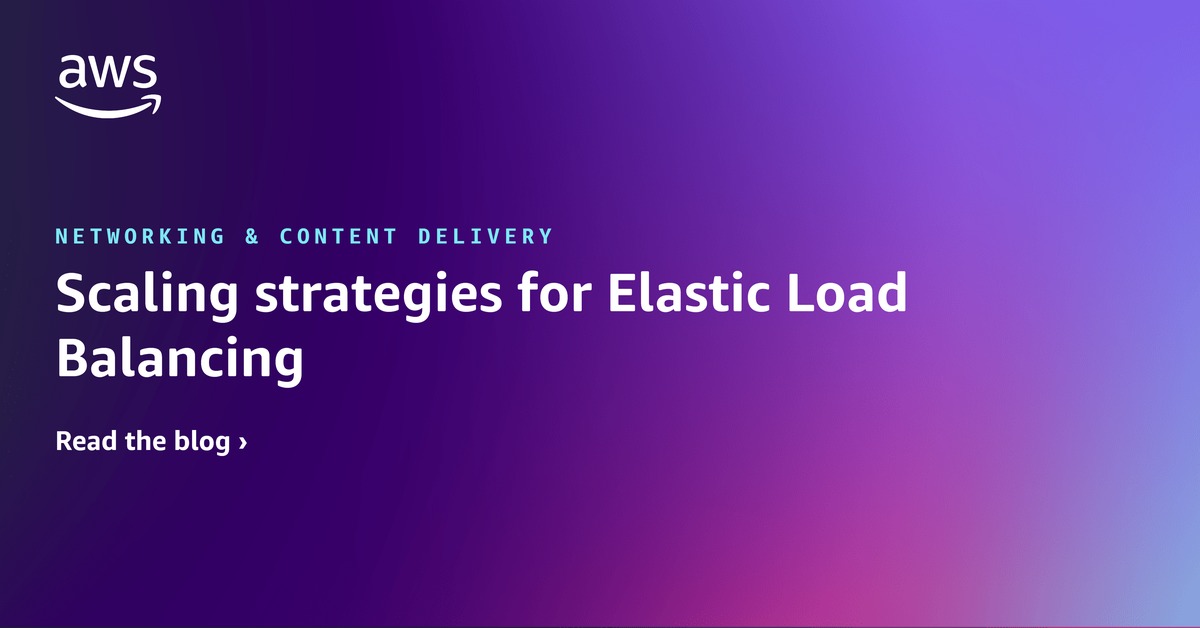 Scaling strategies for Elastic Load Balancing | Networking & Content Delivery