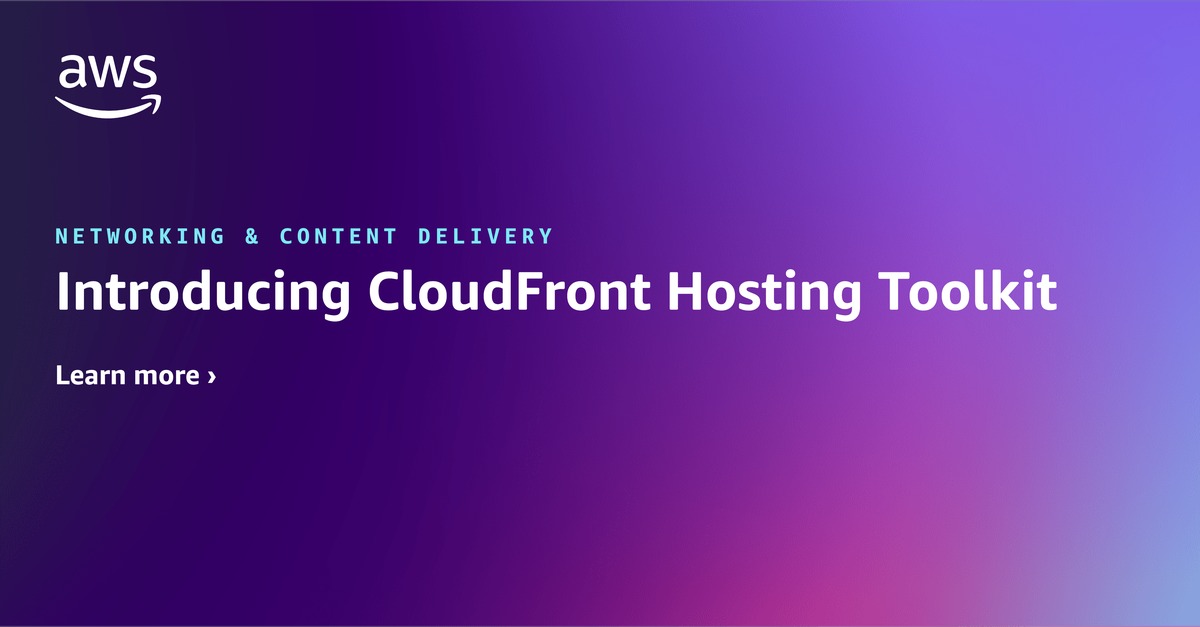 Introducing CloudFront Hosting Toolkit | Networking & Content Delivery
