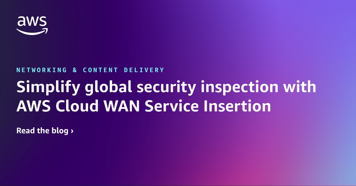Simplify global security inspection with AWS Cloud WAN Service Insertion | Networking & Content ...