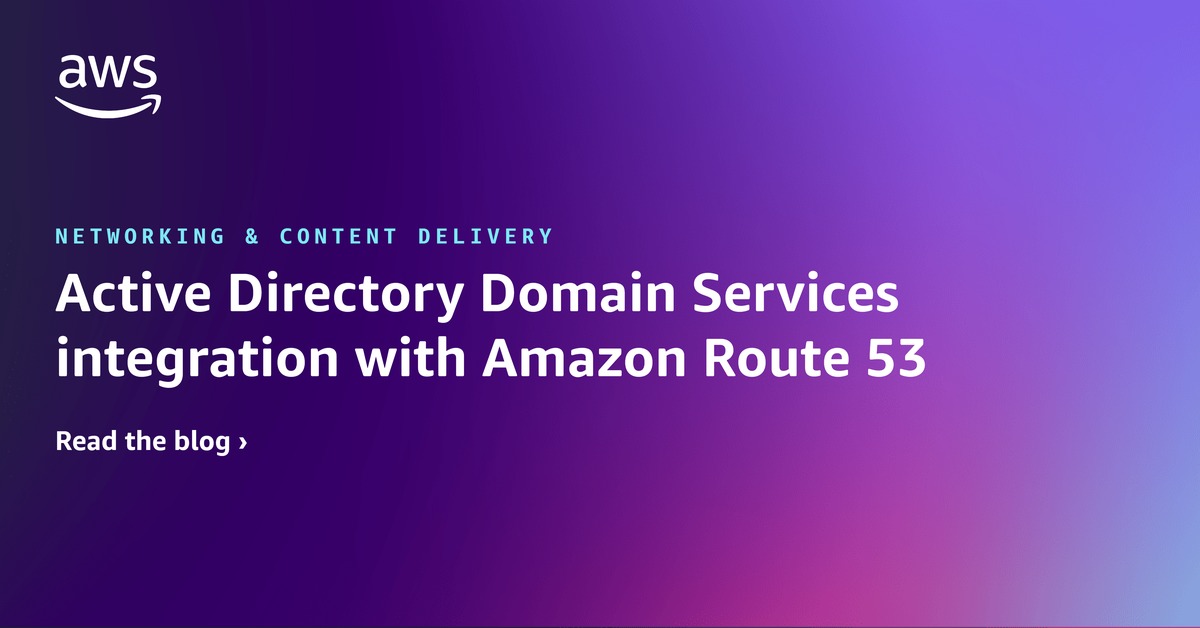 Active Directory Domain Services integration with Amazon Route 53 | Networking & Content Delivery
