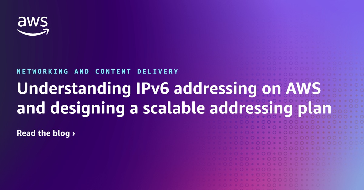 Understanding IPv6 addressing on AWS and designing a scalable addressing plan | Networking ...