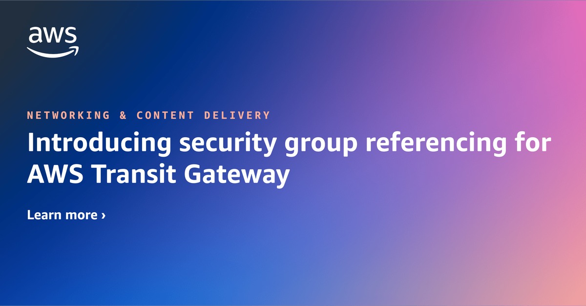 Introducing security group referencing for AWS Transit Gateway | Networking & Content Delivery
