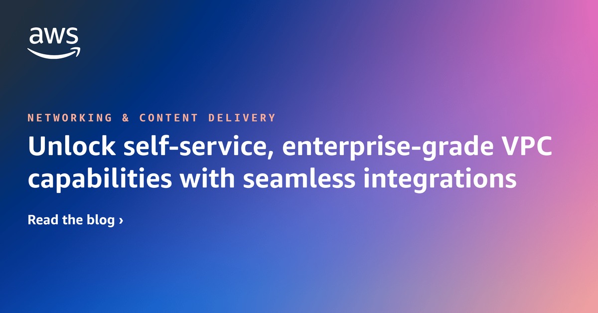 Unlock self-service, enterprise-grade VPC capabilities with seamless integrations | Networking ...