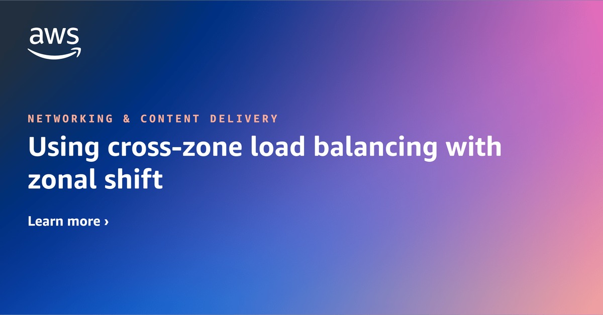 Using cross-zone load balancing with zonal shift | Networking & Content Delivery