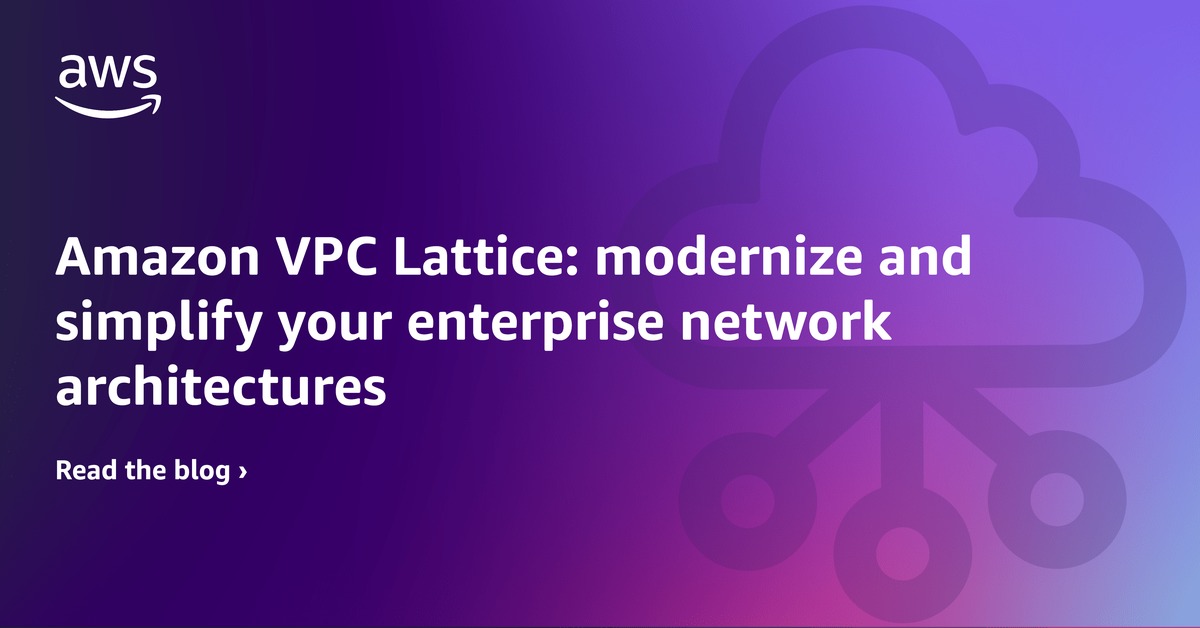 Amazon VPC Lattice: modernize and simplify your enterprise network architectures | Networking ...
