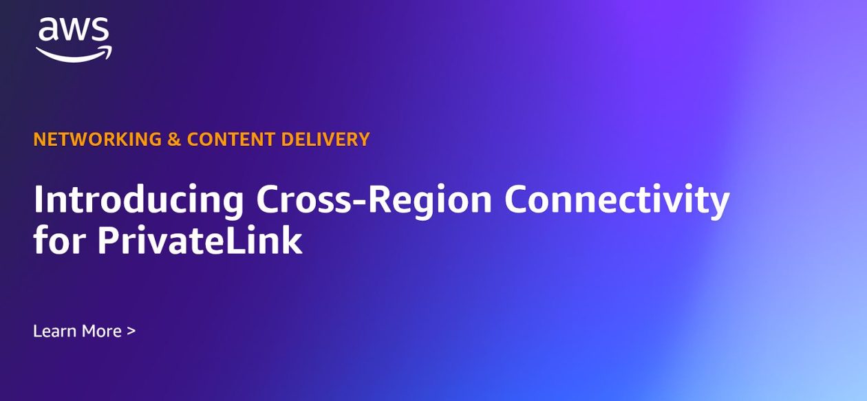 Introducing Cross-Region Connectivity for AWS PrivateLink | Networking ...