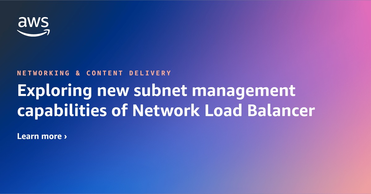 Exploring new subnet management capabilities of Network Load Balancer ...