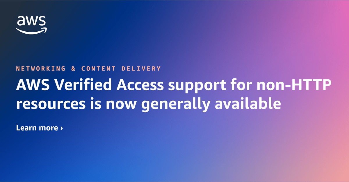AWS Verified Access support for non-HTTP resources is now generally available | Networking ...
