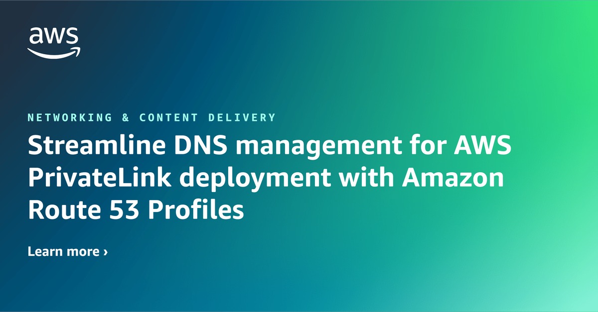 Streamline DNS management for AWS PrivateLink deployment with Amazon Route 53 Profiles ...