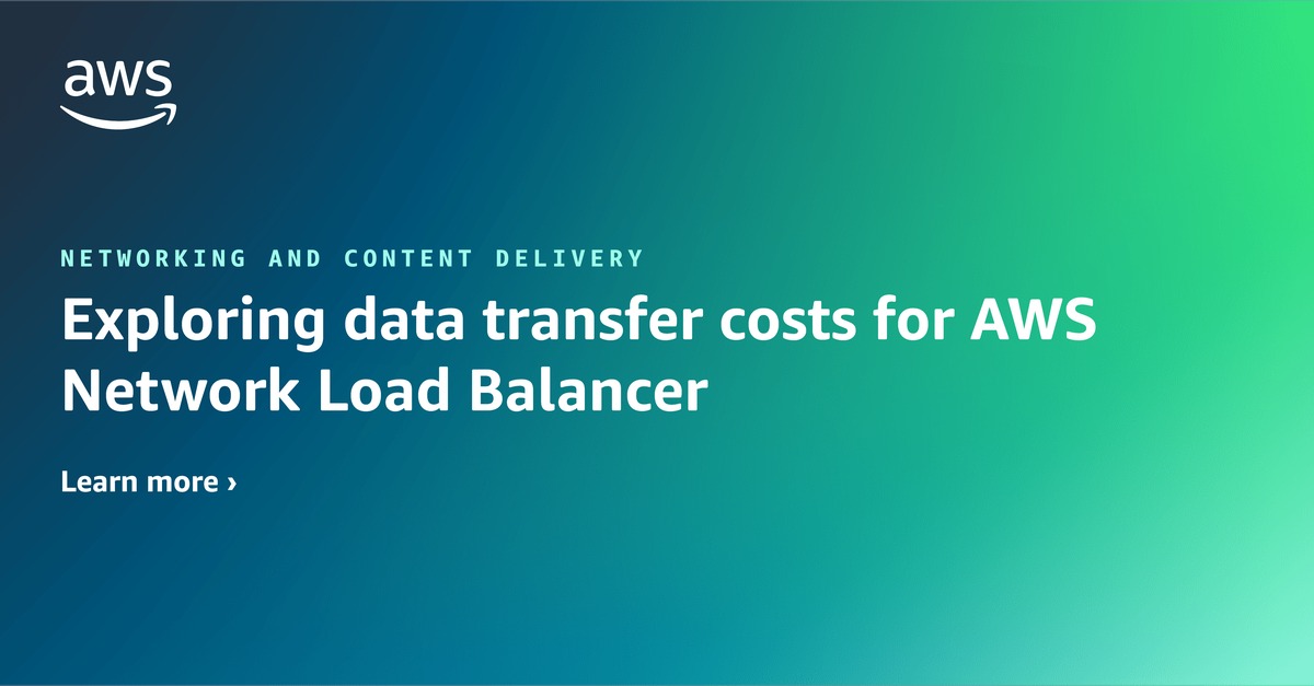 Exploring Data Transfer Costs for AWS Network Load Balancers | Networking & Content Delivery