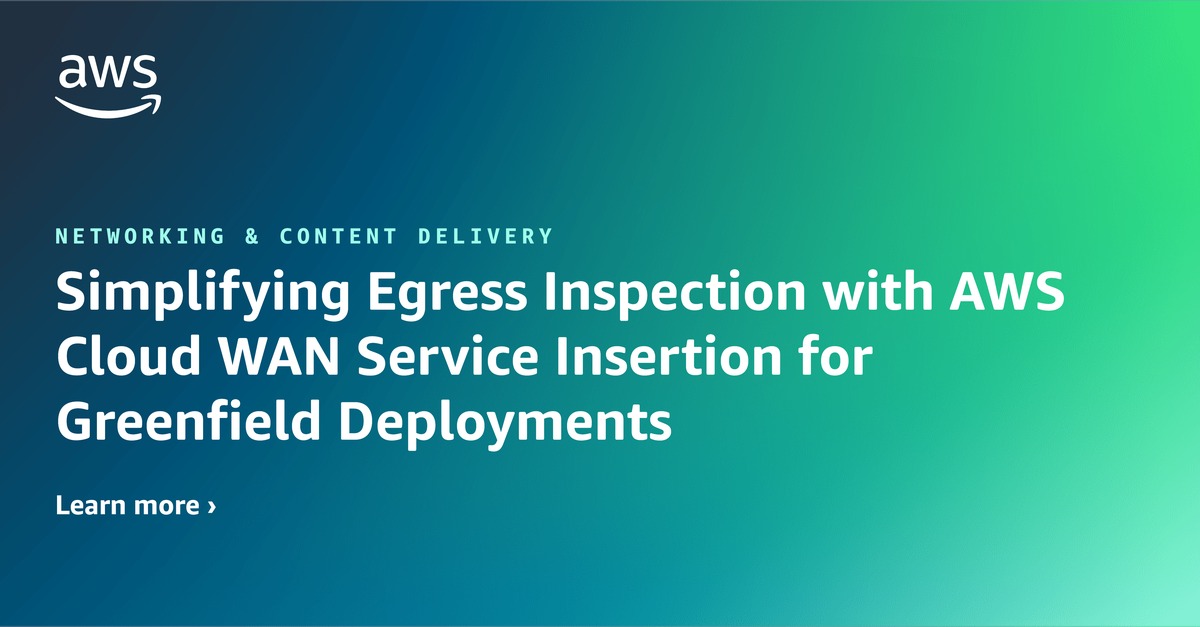Simplifying Egress Inspection with AWS Cloud WAN Service Insertion for Greenfield Deployments ...