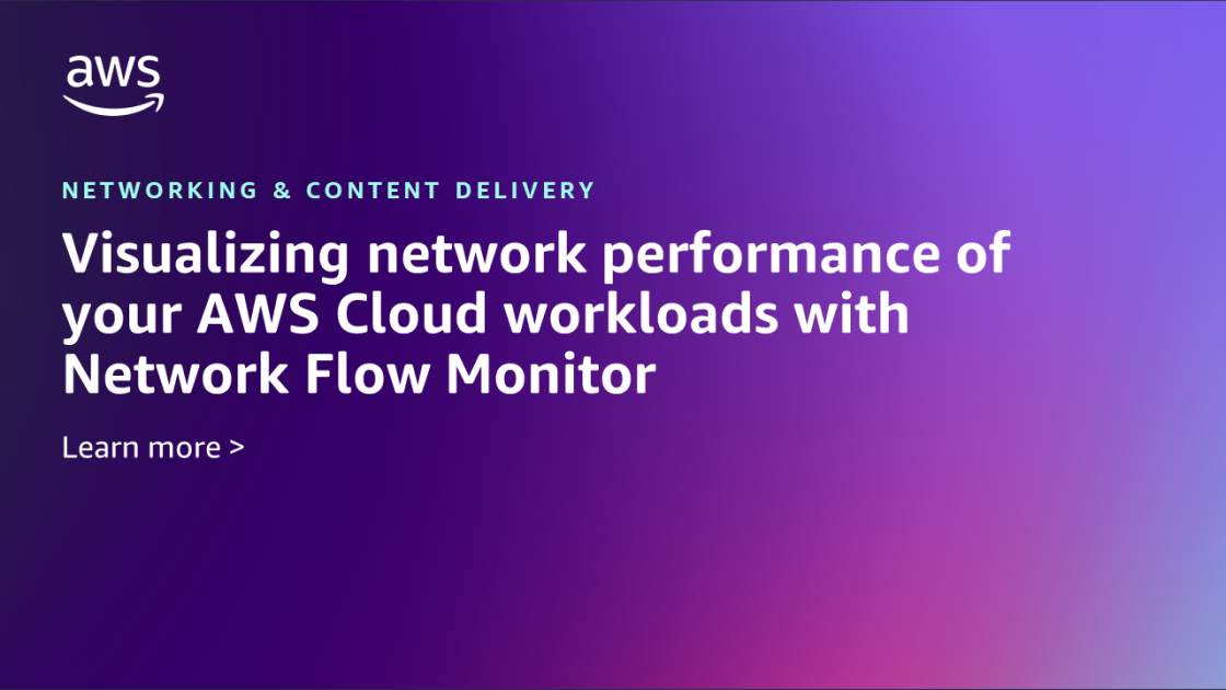 Visualizing network performance of your AWS Cloud workloads with Network Flow Monitor ...