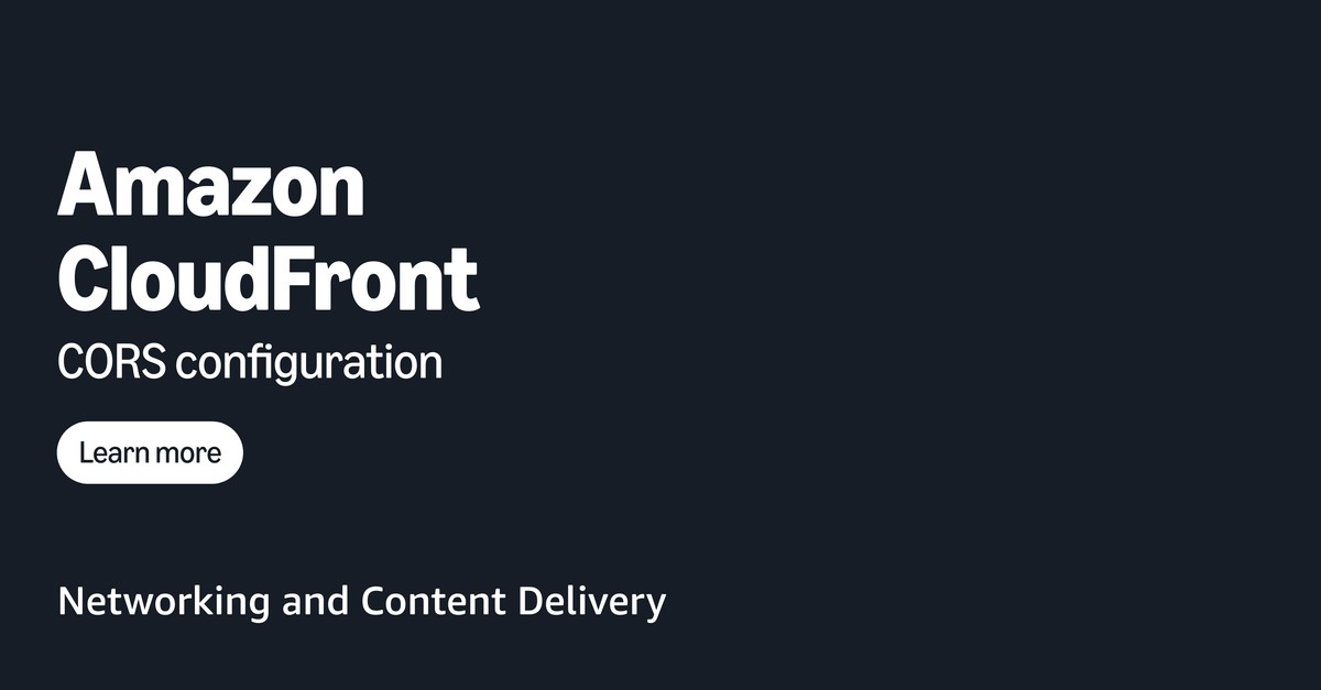 CORS configuration through Amazon CloudFront | Networking & Content Delivery