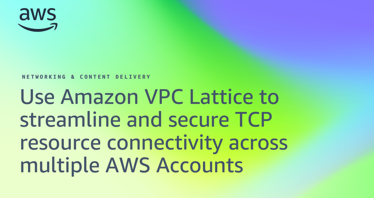 Use Amazon VPC Lattice to streamline and secure TCP resource ...