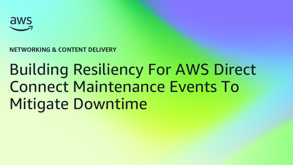 Building Resiliency For AWS Direct Connect Maintenance Events To ...