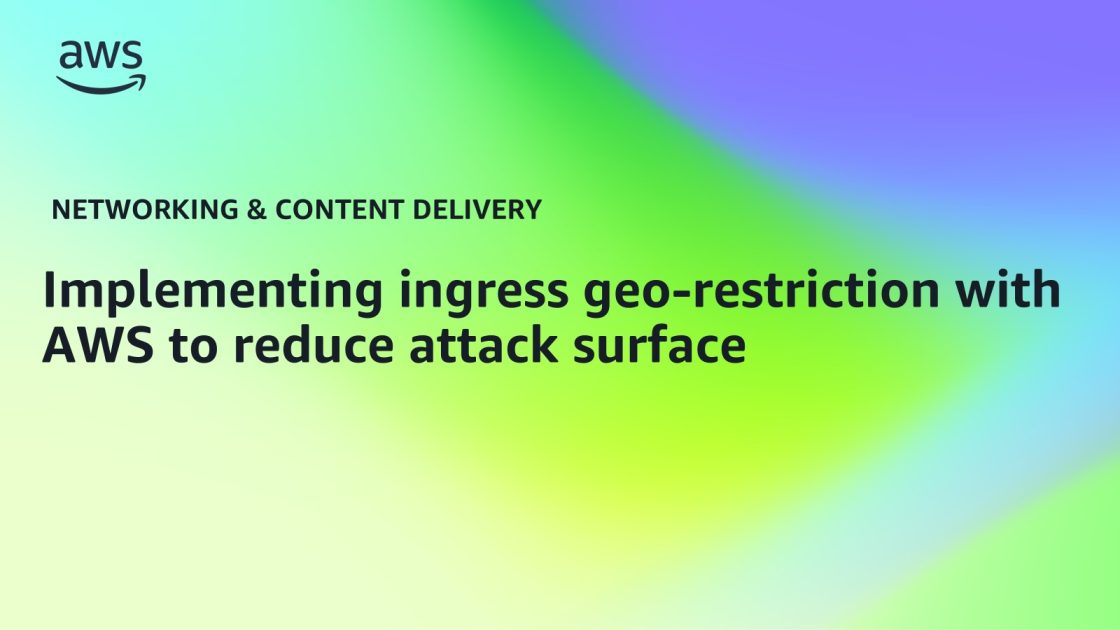 Implementing ingress geo-restriction with AWS to reduce attack surface ...