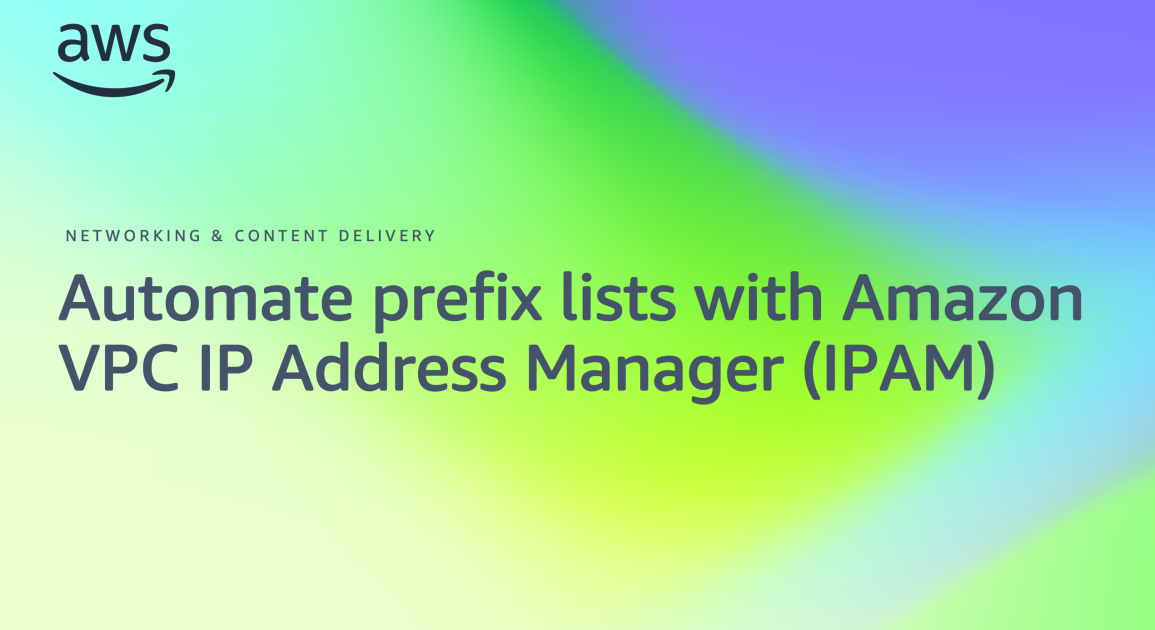 Automate prefix lists with Amazon VPC IP Address Manager (IPAM ...
