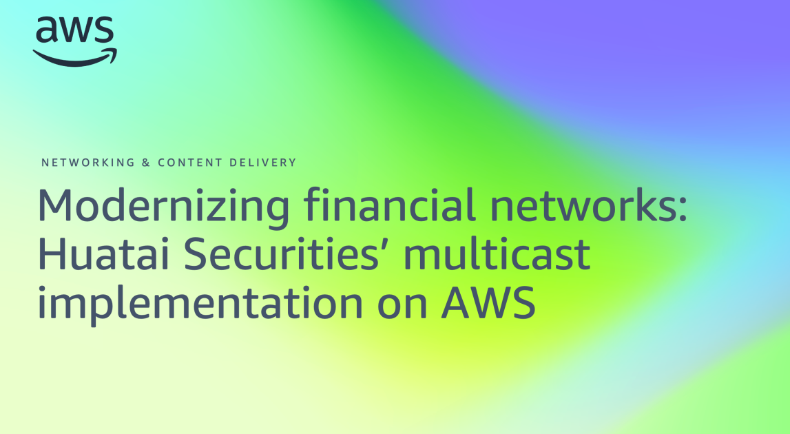 Modernizing financial networks: Huatai Securities’ multicast ...