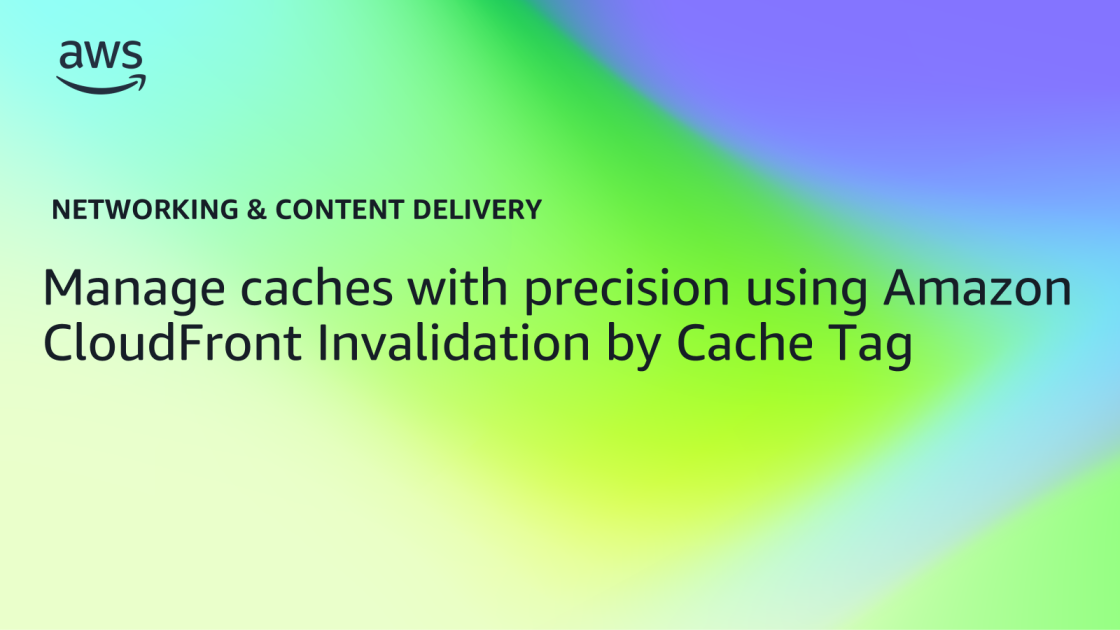 Manage caches with precision using Amazon CloudFront Invalidation by ...