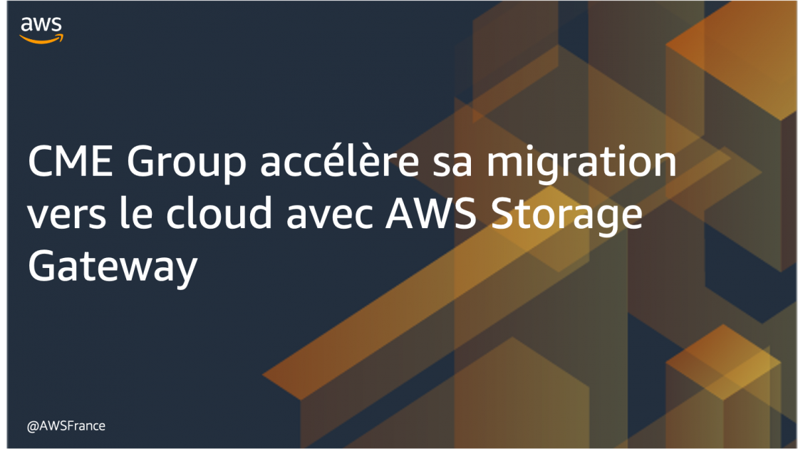 CME Group accélère sa migration vers le cloud avec AWS Storage Gateway ...