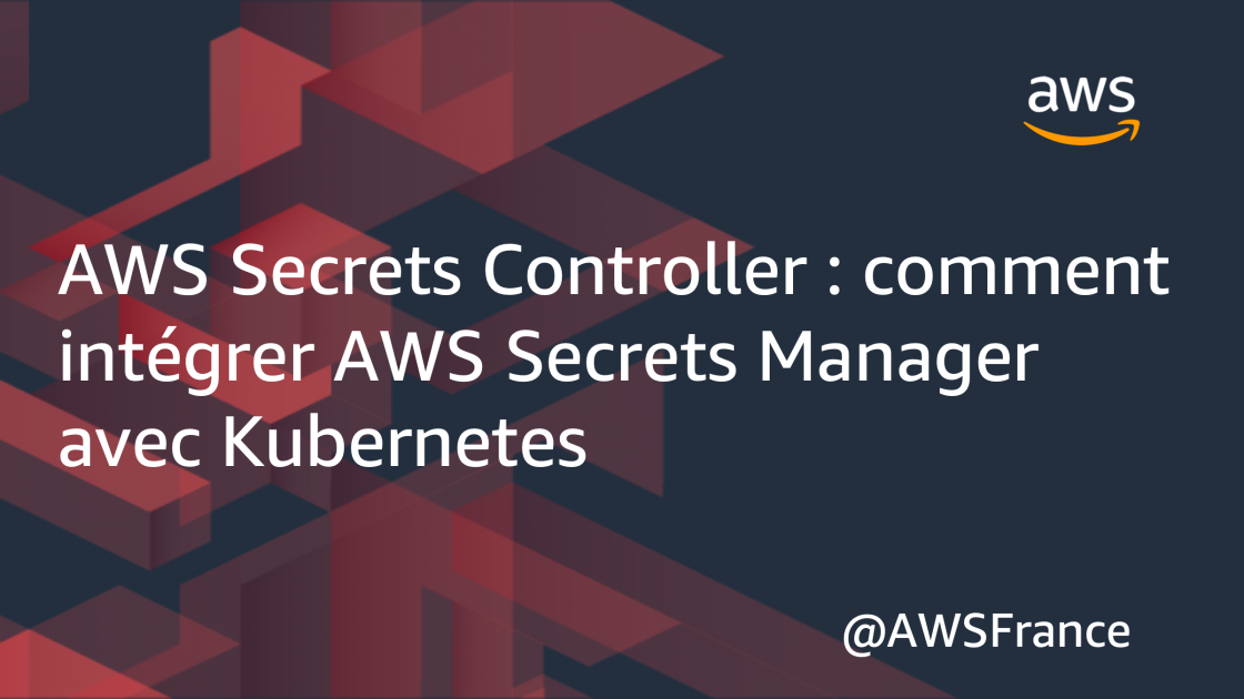 AWS Secrets Controller : comment intégrer AWS Secrets Manager avec ...