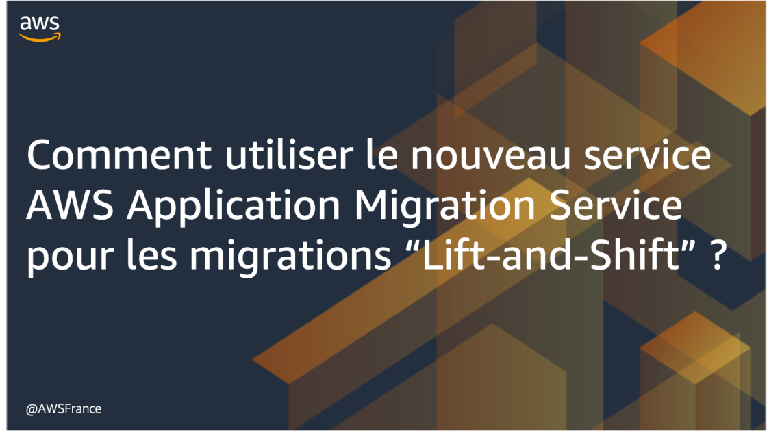 Comment utiliser le nouveau service AWS Application Migration Service ...