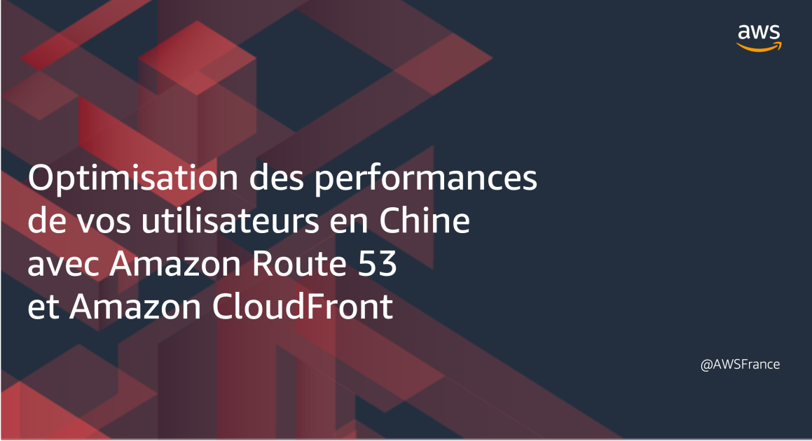 Optimisation des performances de vos utilisateurs en Chine avec Amazon Route 53 et Amazon ...