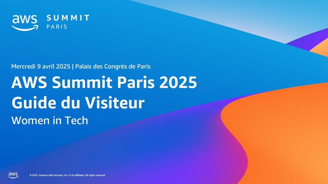 AWS Summit Paris 2025 – Guide du visiteur – women-in-tech@aws-france ...
