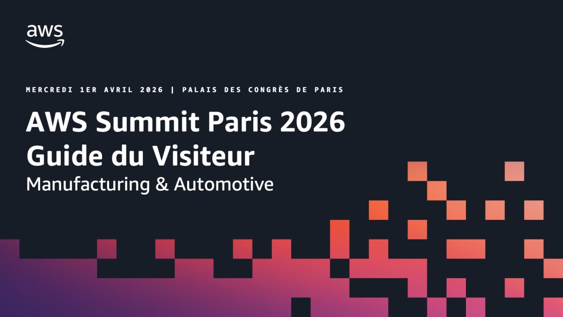 AWS Summit Paris 2026 – Guide du visiteur – Manufacturing & Automotive ...