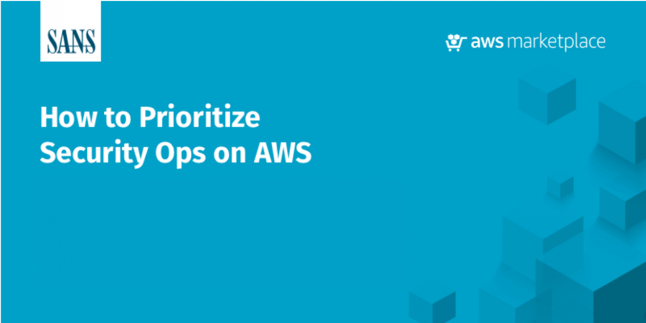 Prioritizing security ops in the cloud: overview of an AWS and SANS ...