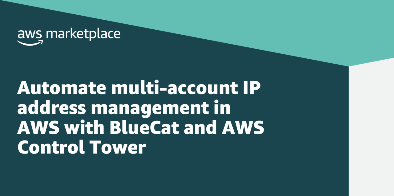 Automate multi-account IP address management in AWS with BlueCat and AWS Control Tower | AWS ...