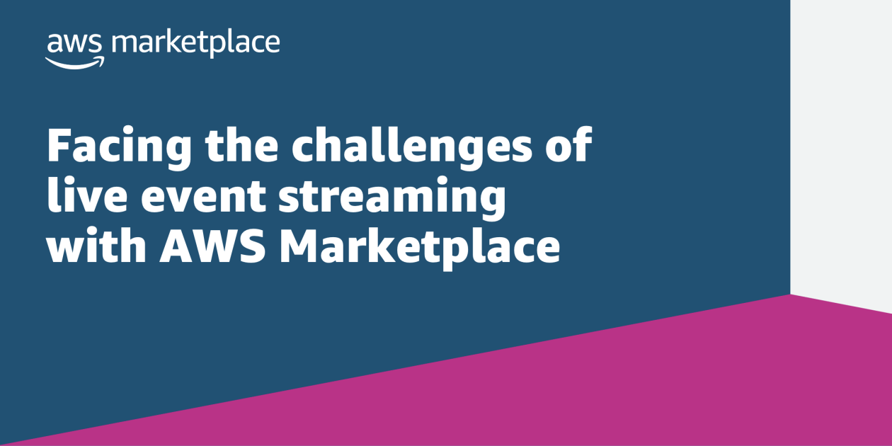 Facing the challenges of live event streaming with AWS Marketplace ...