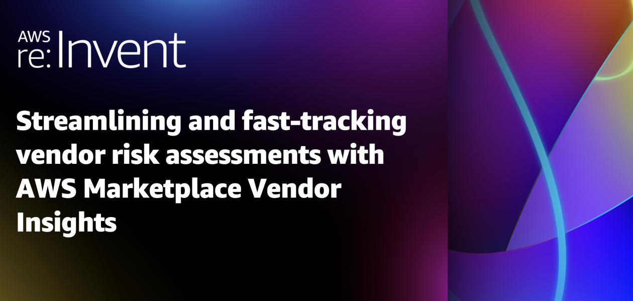 Streamlining and fast-tracking vendor risk assessments with AWS Marketplace Vendor Insights ...