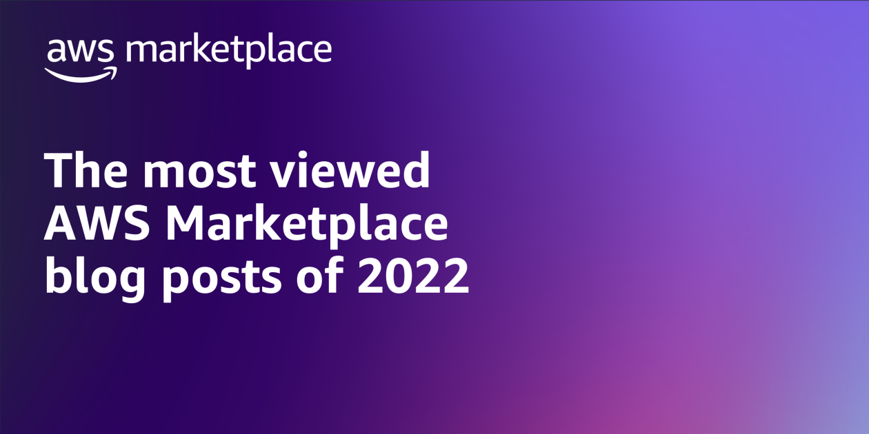 The most viewed AWS Marketplace blog posts of 2022 | AWS Marketplace