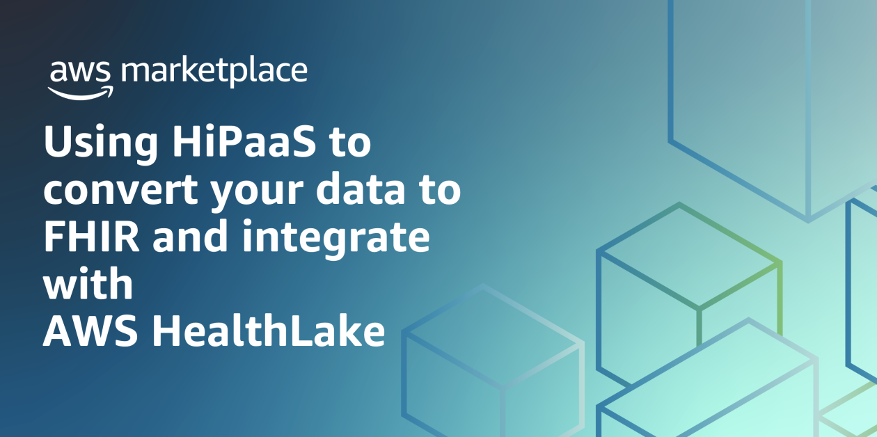Using HiPaaS to convert your data to FHIR to use with AWS HealthLake | AWS Marketplace