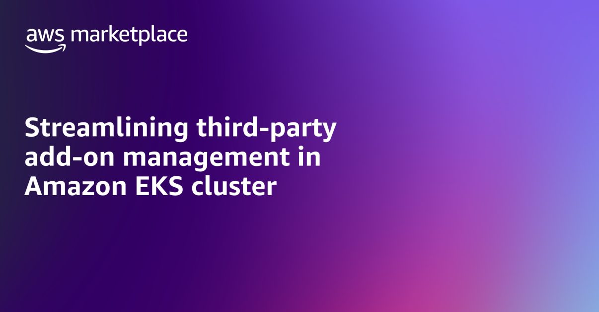 Streamlining Third-party add-on management in Amazon EKS cluster using ... Streamlining Third-party add-on management in Amazon EKS cluster using ...