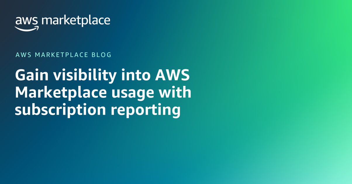 Streamline your AWS Marketplace experience using enterprise reporting ...