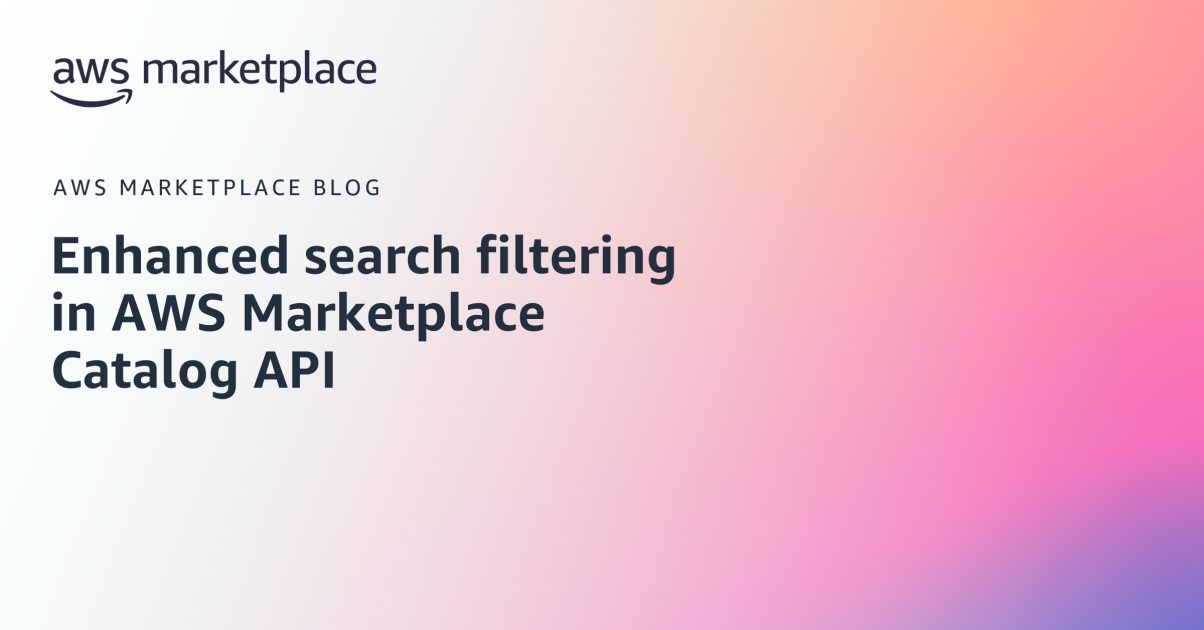 Enhanced search filtering in AWS Marketplace Catalog API | AWS Marketplace