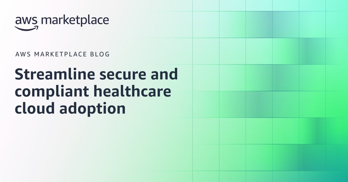Streamline secure and compliant healthcare cloud adoption | AWS Marketplace