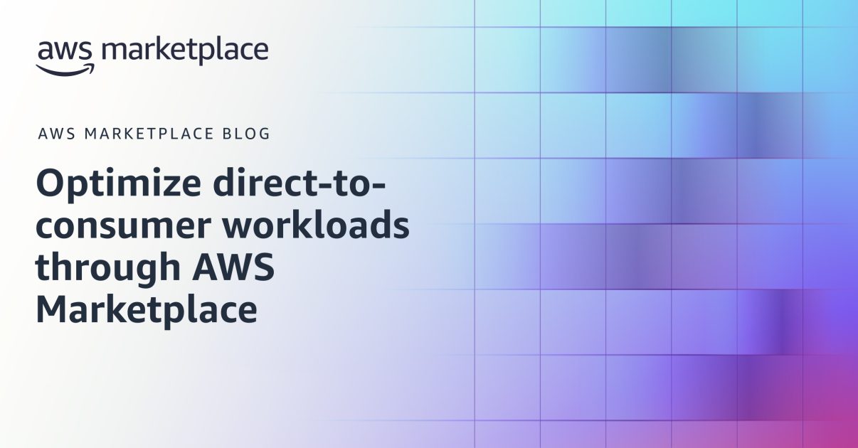 Optimize direct-to-consumer workloads through AWS Marketplace | AWS Marketplace