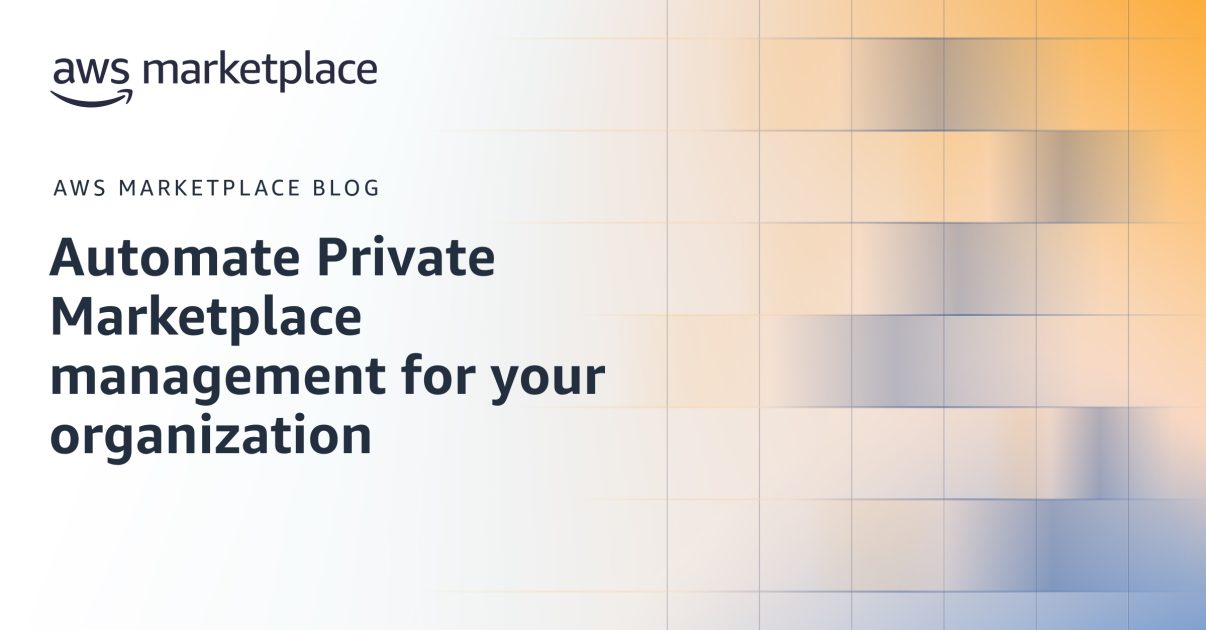 Automate Private Marketplace management for your organization | AWS ...
