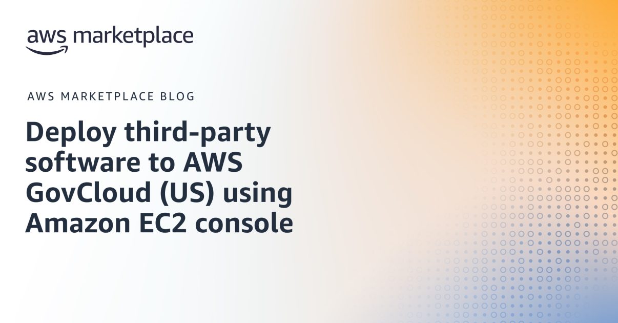 Deploy AWS Marketplace third-party software to AWS GovCloud (US) using Amazon EC2 console | AWS ...