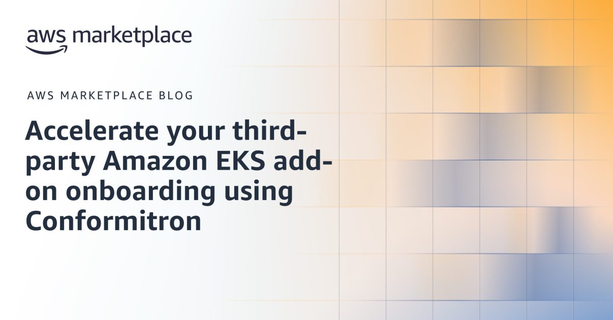 Accelerate your third-party Amazon EKS add-on onboarding using Conformitron | AWS Marketplace