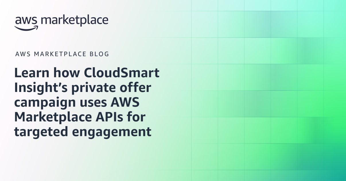 Learn how CloudSmart Insight’s private offer campaign uses AWS Marketplace APIs for targeted ...