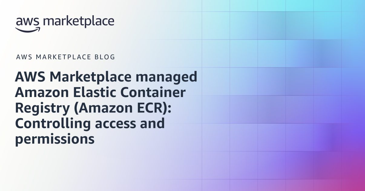 AWS Marketplace managed Amazon Elastic Container Registry (Amazon ECR ...