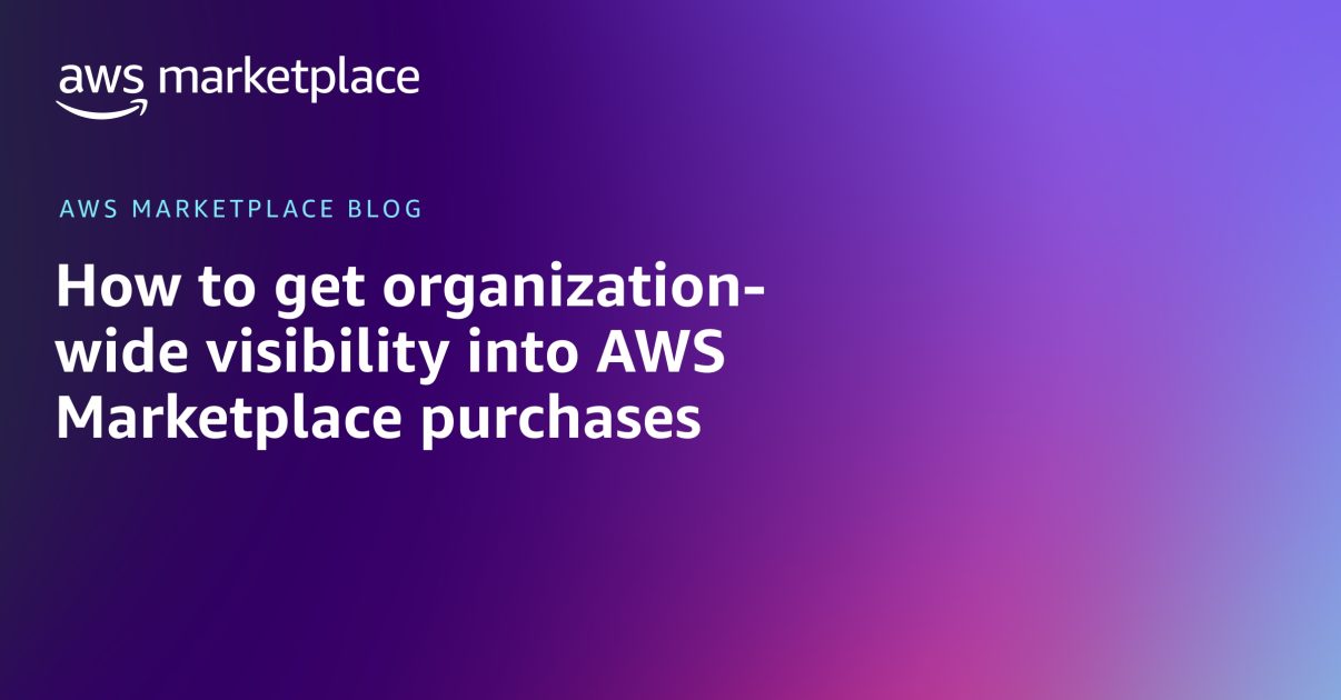 How to get organization-wide visibility into AWS Marketplace purchases ...