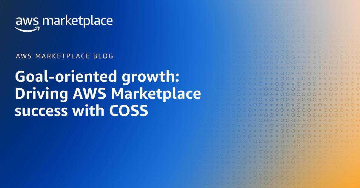 Goal-oriented growth: Driving AWS Marketplace success with COSS | AWS ...