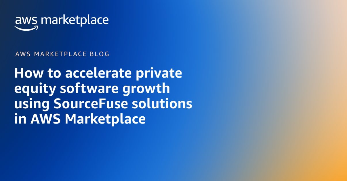 How to accelerate private equity software growth using SourceFuse solutions in AWS Marketplace ...